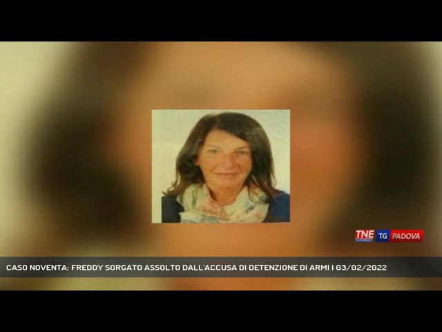 NOVENTA PADOVANA | CASO NOVENTA: FREDDY SORGATO ASSOLTO DALL'ACCUSA DI ...